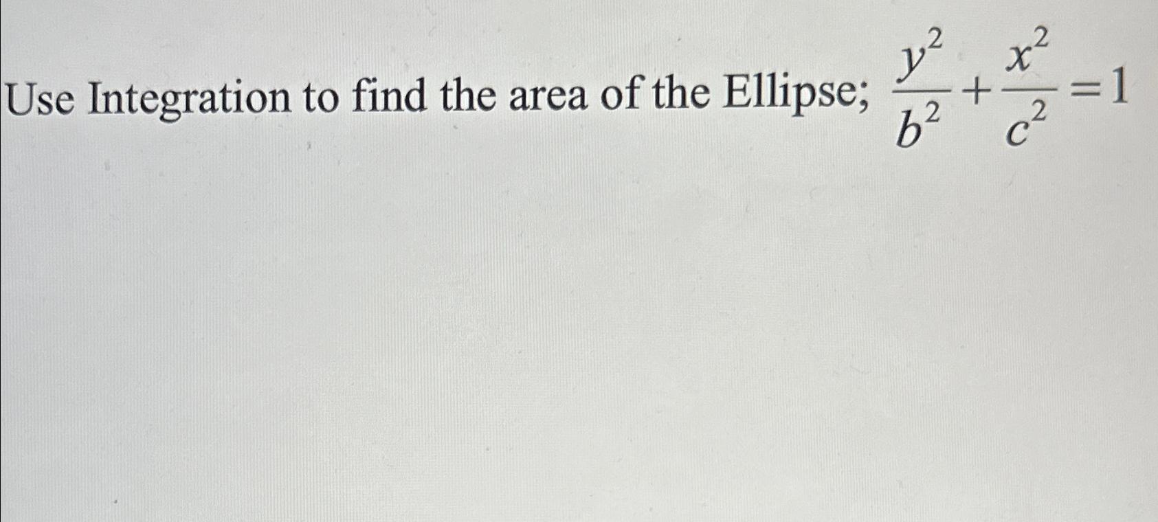 Solved Use Integration to find the area of the Ellipse; | Chegg.com