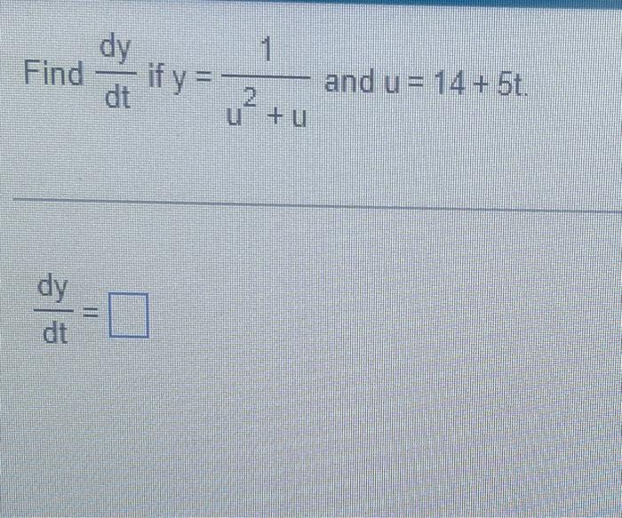 Solved Find dtdy if y=u2+u1 and u=14+5t dtdy= | Chegg.com