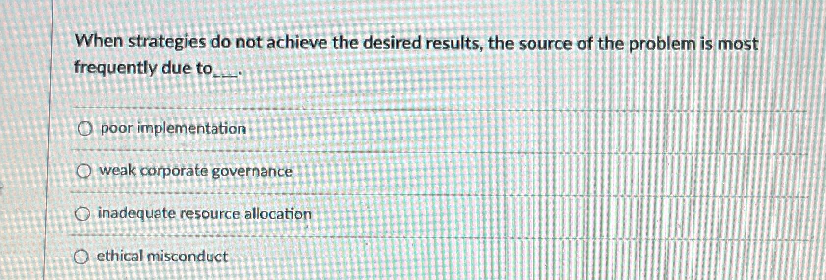 Solved When strategies do not achieve the desired results, | Chegg.com