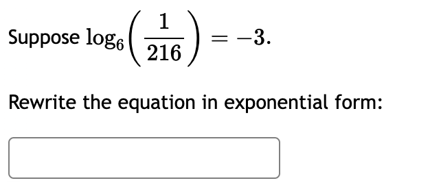 Solved Suppose log6(1216)=-3.Rewrite the equation in | Chegg.com