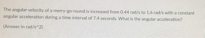 Solved The angular velocity of a merry-go-round is increased | Chegg.com