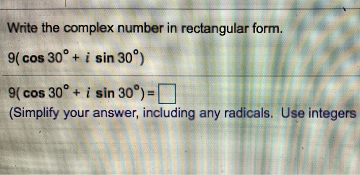 Solved Write the complex number in rectangular form. 9(cos | Chegg.com