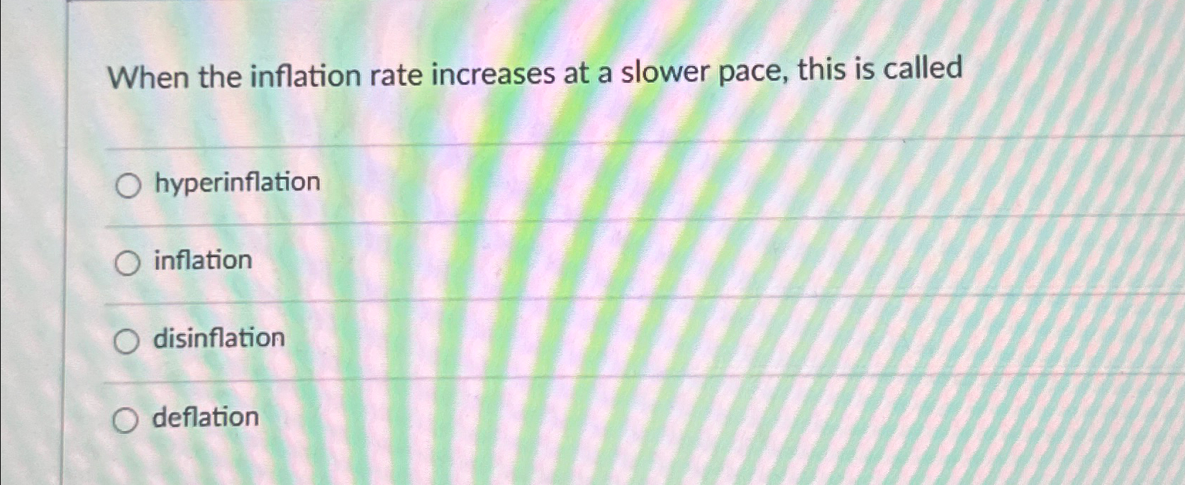 Solved When the inflation rate increases at a slower pace, | Chegg.com