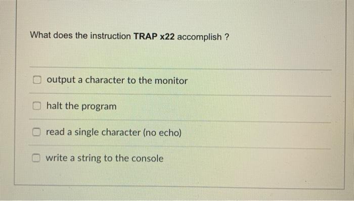 Solved What does the instruction TRAP X22 accomplish ? | Chegg.com