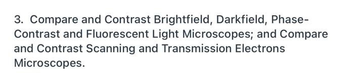 Solved 3. Compare and Contrast Brightfield, Darkfield, | Chegg.com