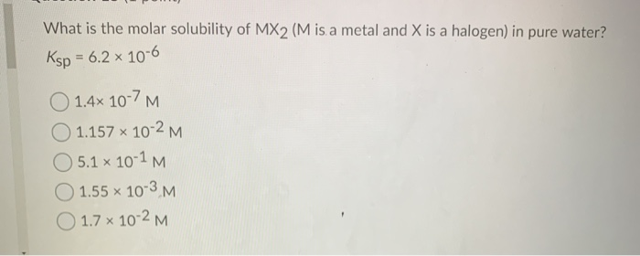 Solved What is the molar solubility of MX2 (M is a metal and | Chegg.com