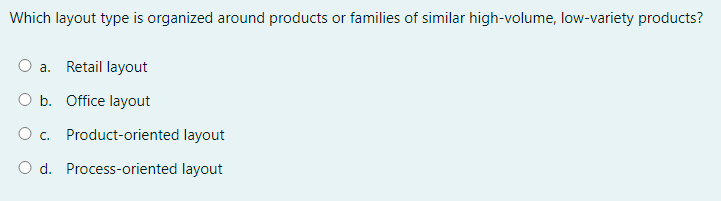 Solved Which layout type is organized around products or | Chegg.com