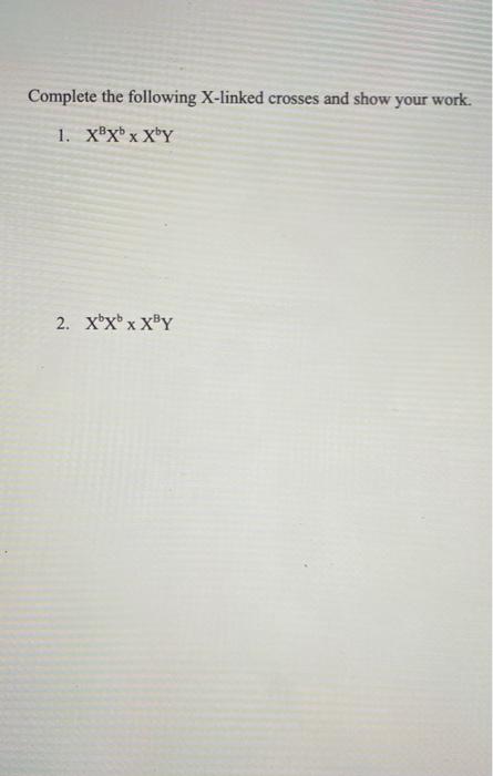 Solved Complete the following X-linked crosses and show your | Chegg.com