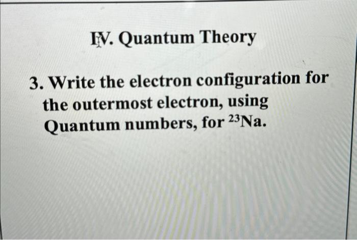 Solved 3. Write the electron configuration for the outermost | Chegg.com