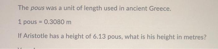 Solved The pous was a unit of length used in ancient Greece. | Chegg.com