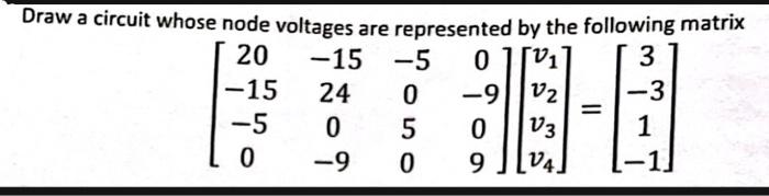 Solved Draw a circuit whose node voltages are represented by | Chegg.com