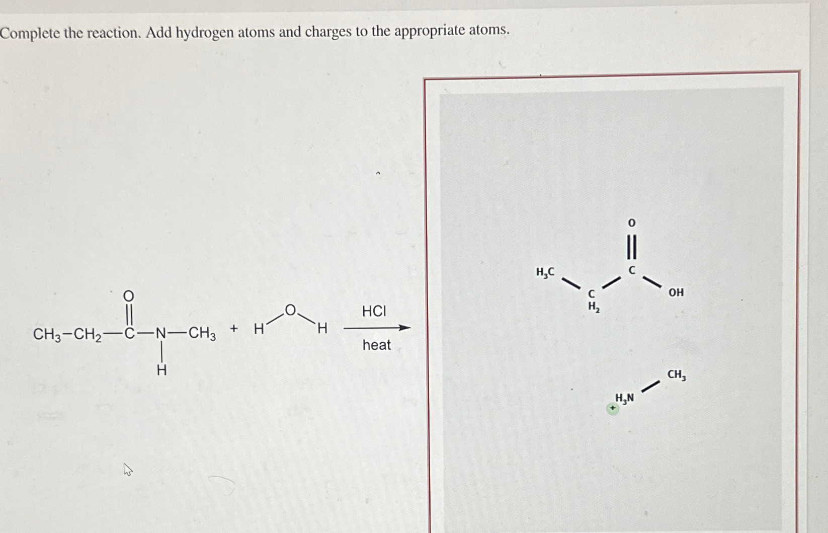Solved Complete the reaction. Add hydrogen atoms and charges | Chegg.com