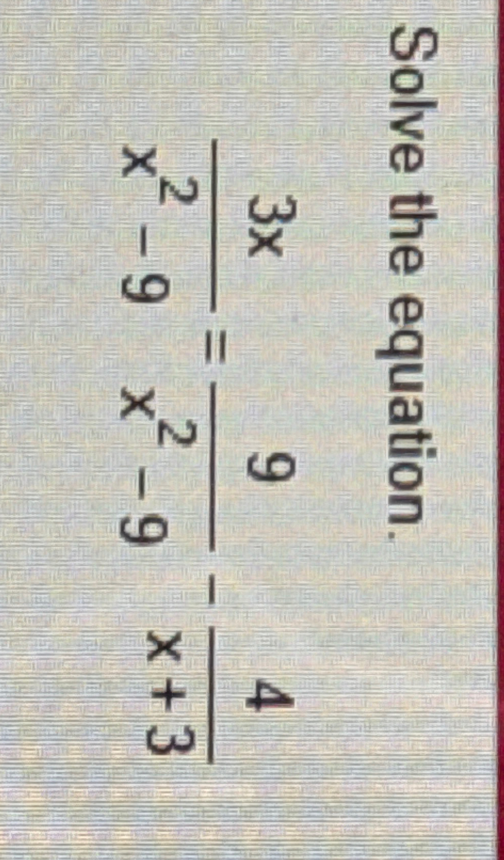Solved Solve the equation.3xx2-9=9x2-9-4x+3 | Chegg.com