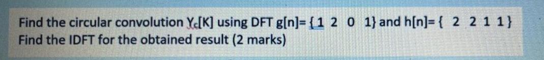 Solved Find the circular convolution Yc[K] using DFT g(n)= | Chegg.com