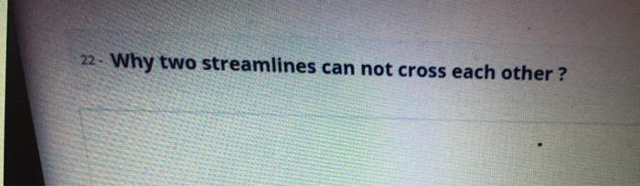 Solved Why two streamlines can not cross each other? | Chegg.com