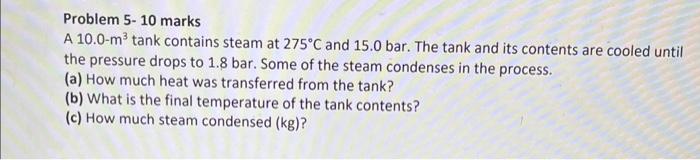 Solved Problem 5-10 marks A 10.0−m3 tank contains steam at | Chegg.com Solved Problem 5-10 marks A 10.0−m3 tank contains steam at | Chegg.com
