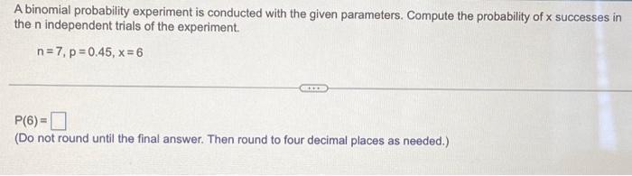 Solved A binomial probability experiment is conducted with | Chegg.com