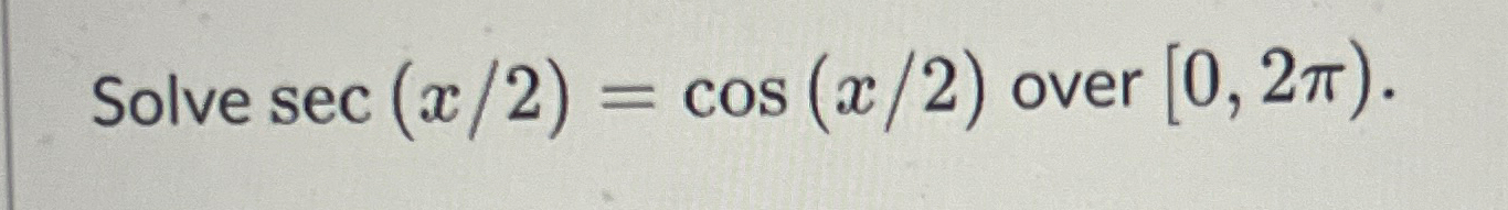 Solved Solve sec(x2)=cos(x2) ﻿over [0,2π) | Chegg.com