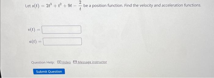 Solved Let s(t)=2t3+t2+9t−t2 be a position function. Find | Chegg.com