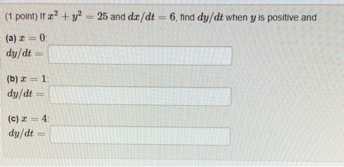 Solved (1 point) If x2 + y2 = 25 and dx/dt = 6, find dy/dt | Chegg.com