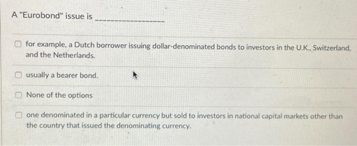 Solved A "Eurobond" issue is for example, a Dutch borrower | Chegg.com