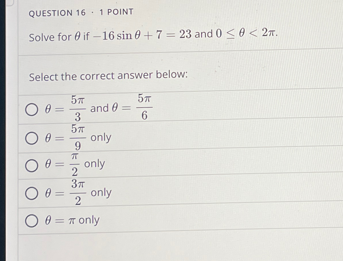Solved QUESTION 16 - 1 ﻿POINTSolve for θ ﻿if -16sinθ+7=23 | Chegg.com