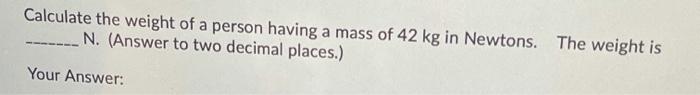 Solved Calculate the weight of a person having a mass of 42 | Chegg.com