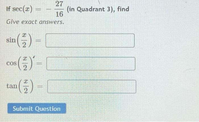 Solved If sec(x) = -27/16 (in q3), find half angles of: sin | Chegg.com