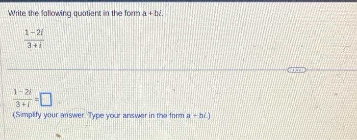Solved Write the following quotient in the form a+bi. | Chegg.com