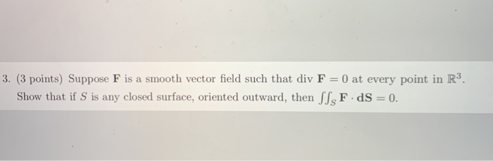 Solved 3. (3 points) Suppose F is a smooth vector field such | Chegg.com