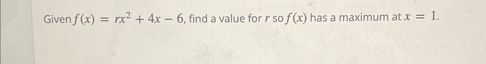 Solved Given f(x)=rx2+4x-6, ﻿find a value for r ﻿so f(x) | Chegg.com