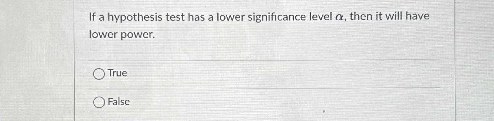 Solved If a hypothesis test has a lower significance level | Chegg.com