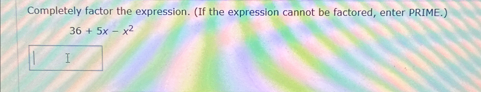 Solved Completely factor the expression. (If the expression | Chegg.com