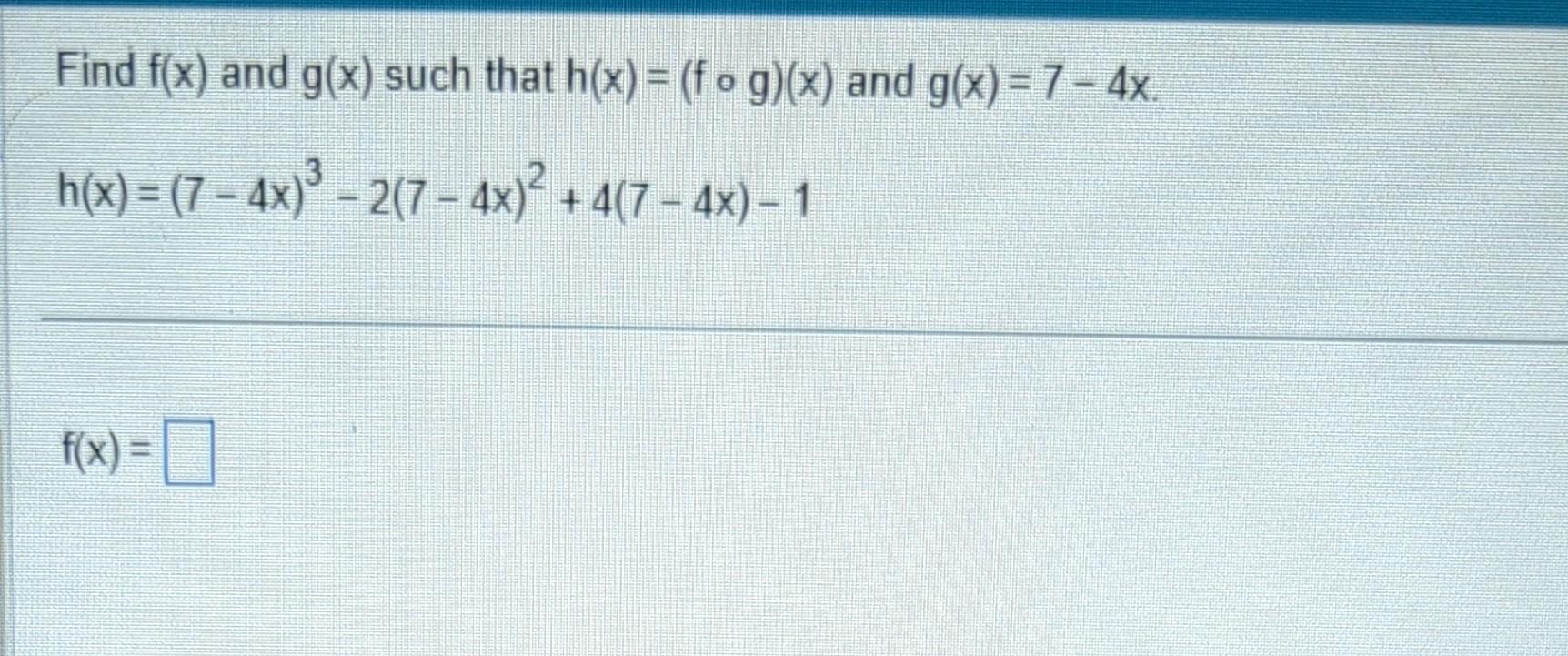 Solved Find f(x) and g(x) such that h(x)=(f∘g)(x) and | Chegg.com