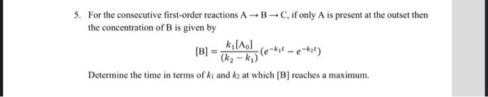Solved 5. For the consecutive first-order reactions ABC, if | Chegg.com