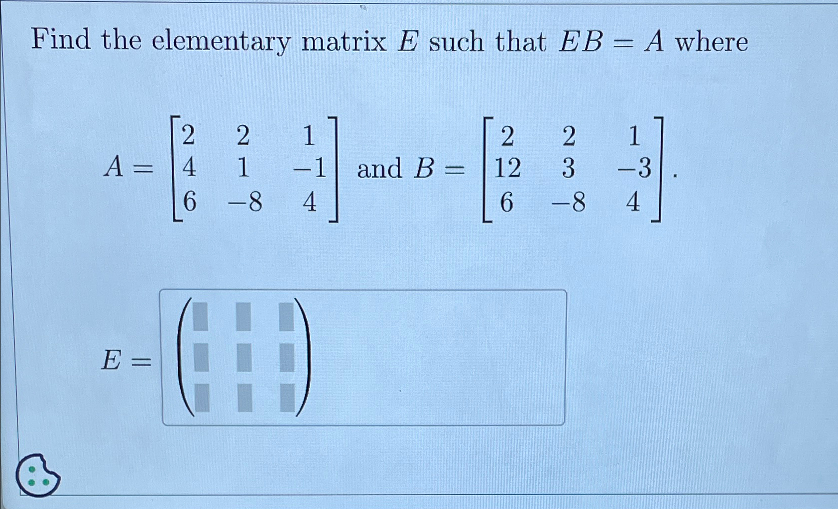 Solved Find the elementary matrix E ﻿such that EB=A | Chegg.com