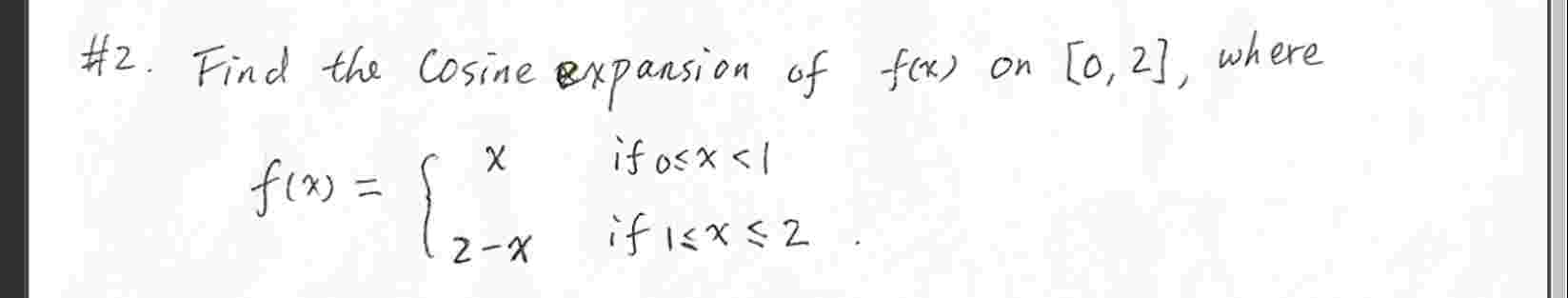 Solved #2. ﻿Find the Cosine expansion of f(x) on 0,2, | Chegg.com