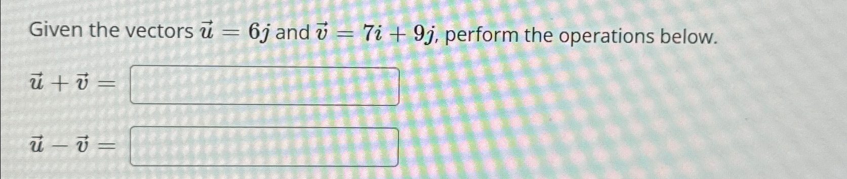Solved Given the vectors vec(u)=6j ﻿and vec(v)=7i+9j, | Chegg.com