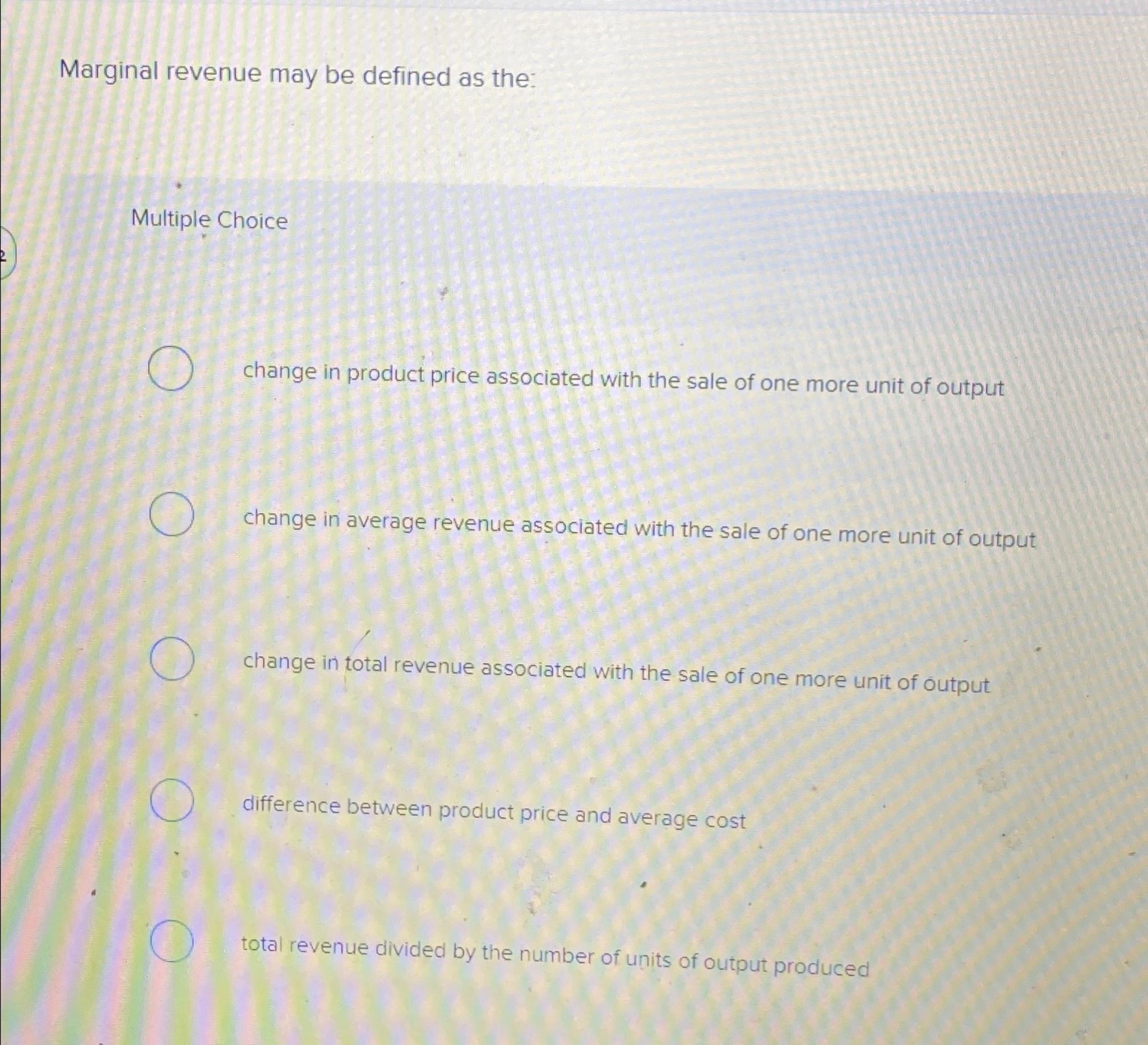 Solved Marginal revenue may be defined as the:Multiple | Chegg.com