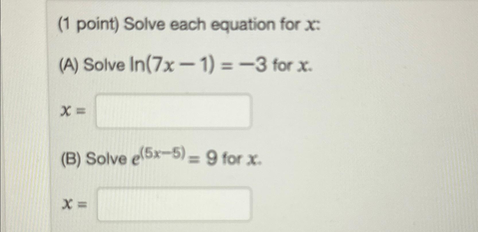 Solved (1 ﻿point) ﻿Solve each equation for x ﻿:(A) ﻿Solve | Chegg.com