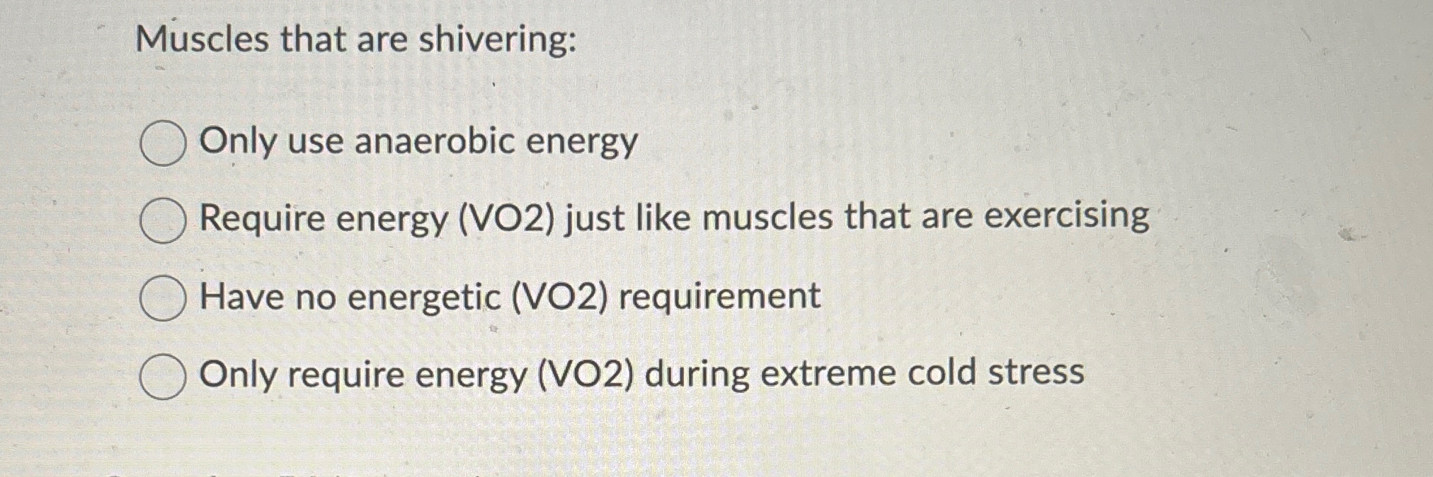 Solved Muscles that are shivering:Only use anaerobic | Chegg.com