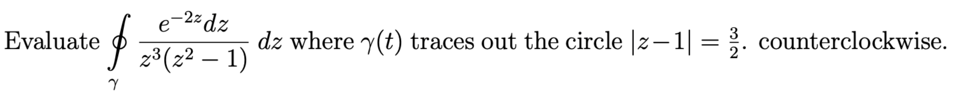 Solved Evaluate o∫γ﻿e-2zdzz3(z2-1)dz ﻿where γ(t) ﻿traces out | Chegg.com