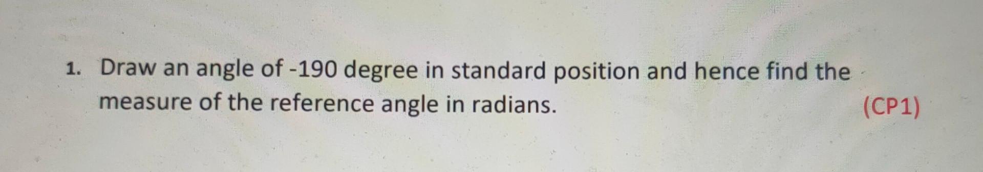 Solved 1. Draw an angle of -190 degree in standard position | Chegg.com