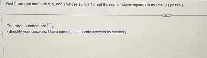Solved Find three real numbers x,y, and z whose sum is 12 | Chegg.com