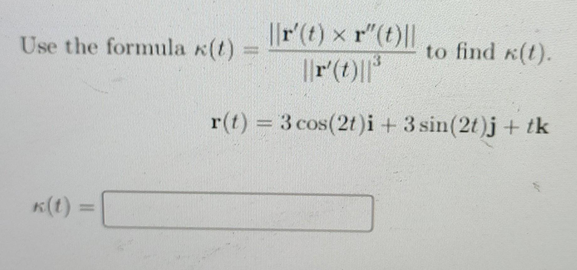 Solved Use the formula (1) ||r'(t) x r"(0)|| to find r(t). | Chegg.com