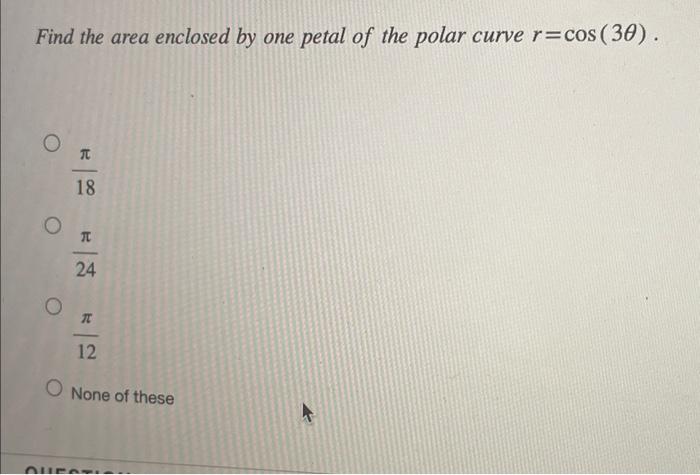 Solved Find the area enclosed by one petal of the polar | Chegg.com