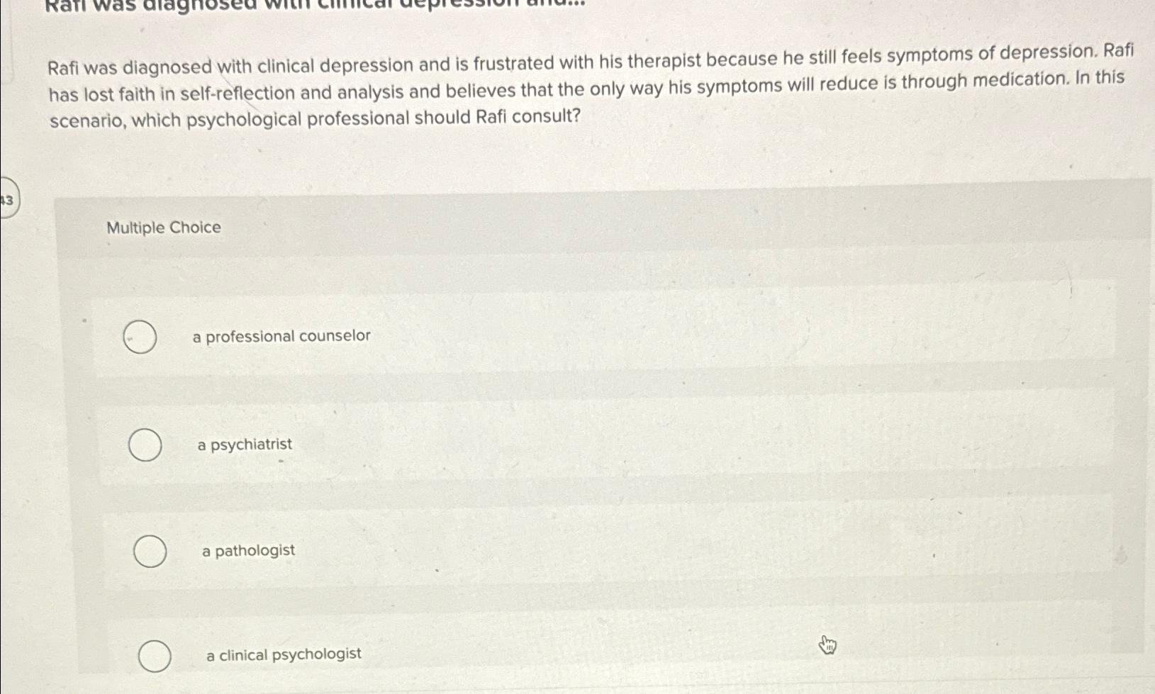 Solved Rafi was diagnosed with clinical depression and is | Chegg.com