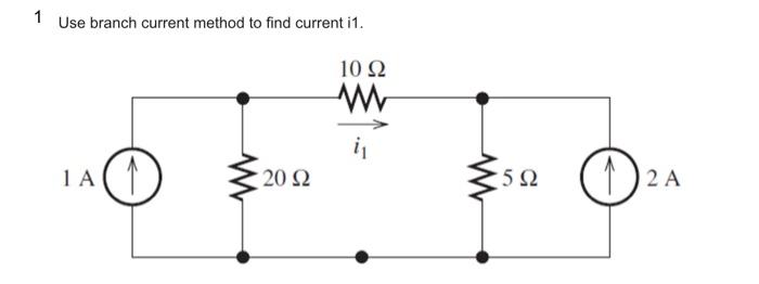 Solved 1 Use branch current method to find current i1. 10 Ω | Chegg.com