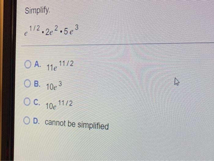 Solved Simplify. 1/2.2e2.5e3 е OA. 11/2 11e B. 10e3 OC. 11/2 | Chegg.com