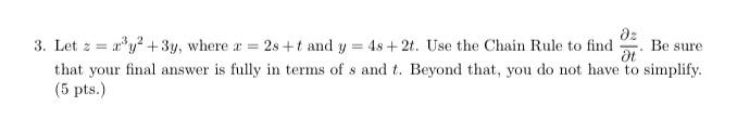 Solved 3. Let z=x3y2+3y, where x=2s+t and y=4s+2t. Use the | Chegg.com